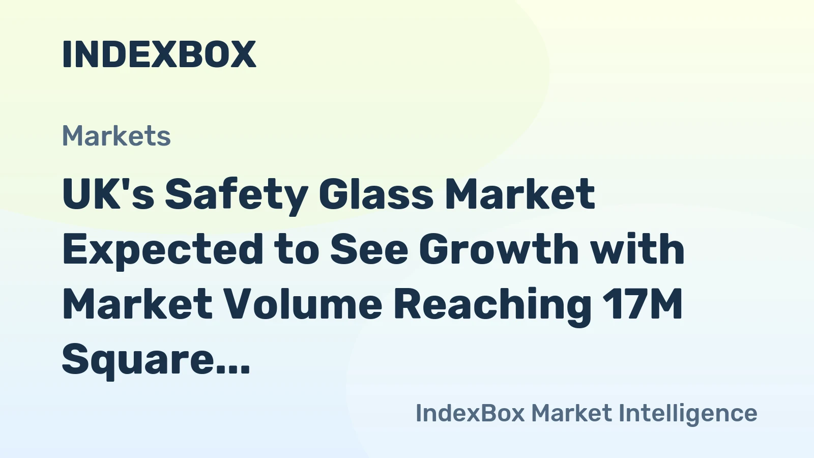 UK's Safety Glass Market Expected to See Growth with Market Volume Reaching 17M Square Meters and Market Value Reaching $1.7B by 2035