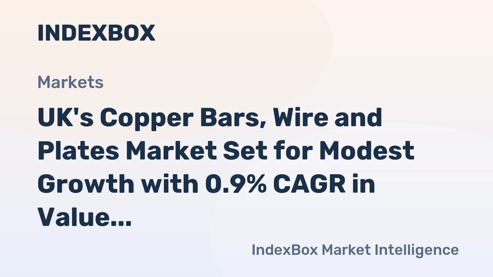 UK's Copper Bars, Wire and Plates Market Set for Modest Growth with 0.9% CAGR in Value