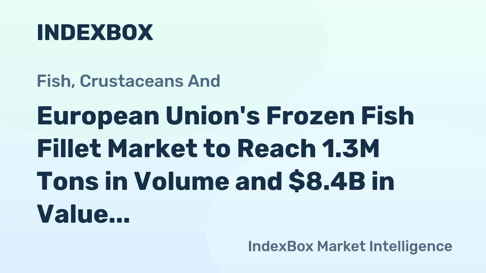 European Union's Frozen Fish Fillet Market to Reach 1.3M Tons in Volume and $8.4B in Value by 2035