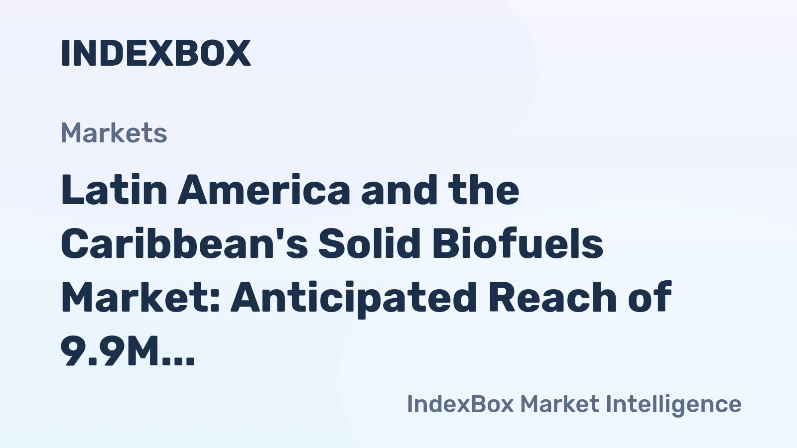 Latin America and the Caribbean's Solid Biofuels Market: Anticipated Reach of 9.9M Tons by 2035