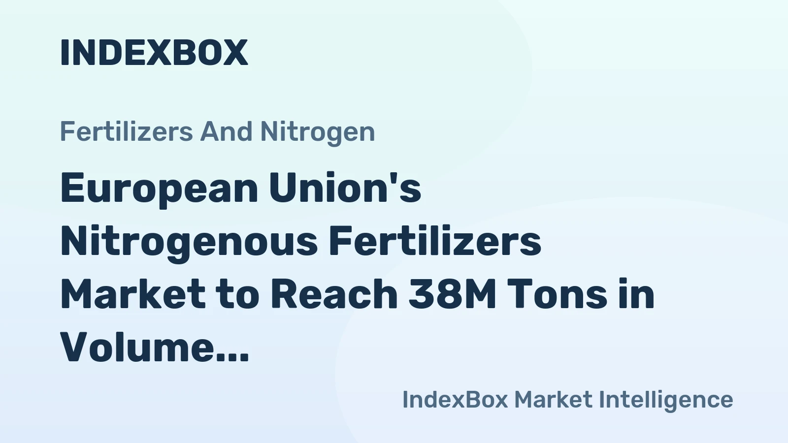 European Union's Nitrogenous Fertilizers Market to Reach 38M Tons in Volume and $17.9B in Value by 2035