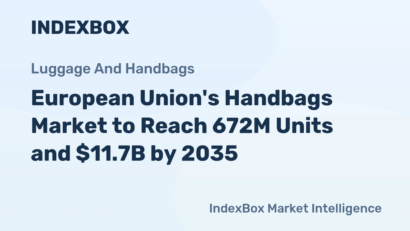 European Union's Handbags Market to Reach 672M Units and $11.7B by 2035