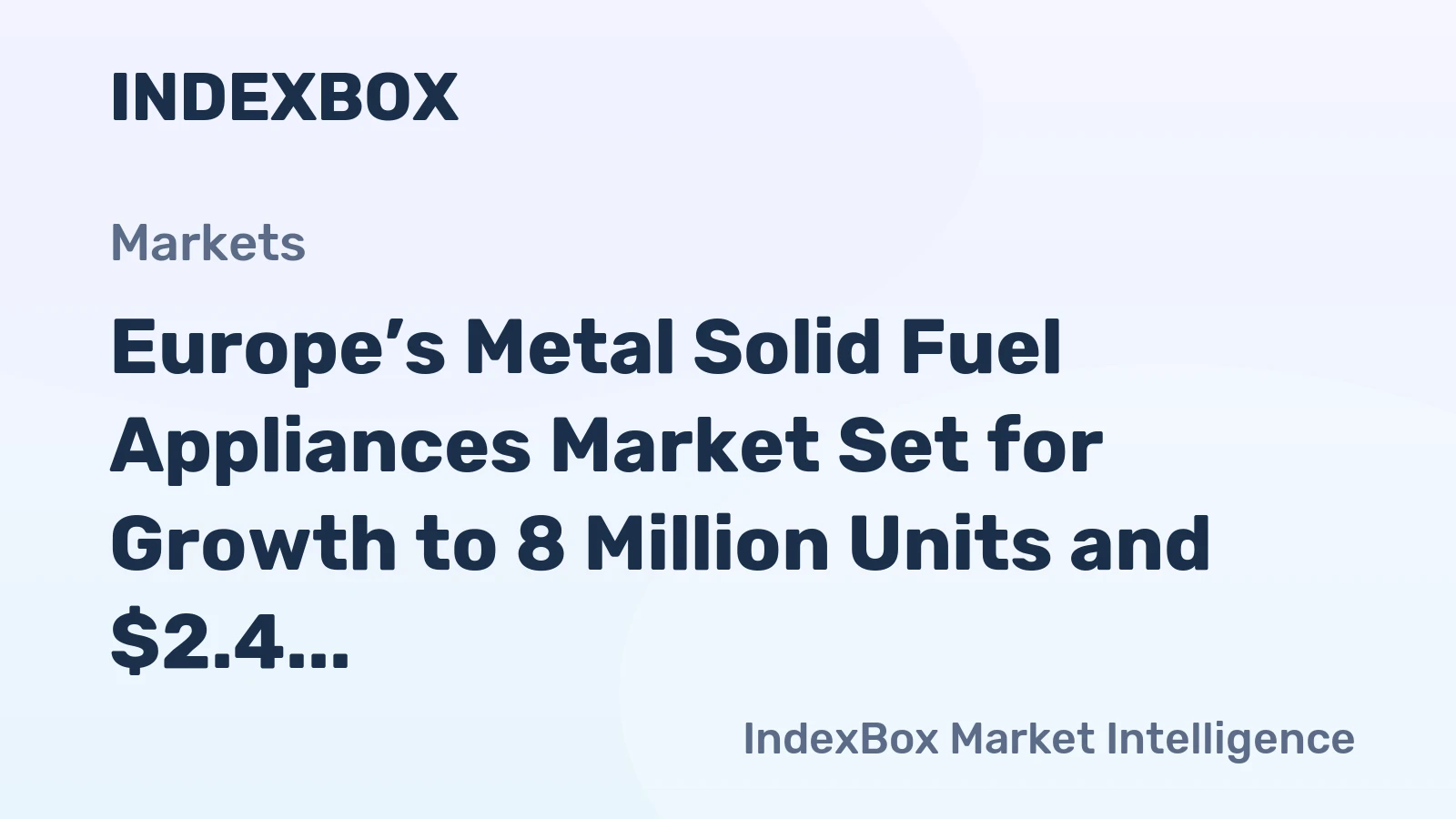 Europe’s Metal Solid Fuel Appliances Market Set for Growth to 8 Million Units and $2.4 Billion Value