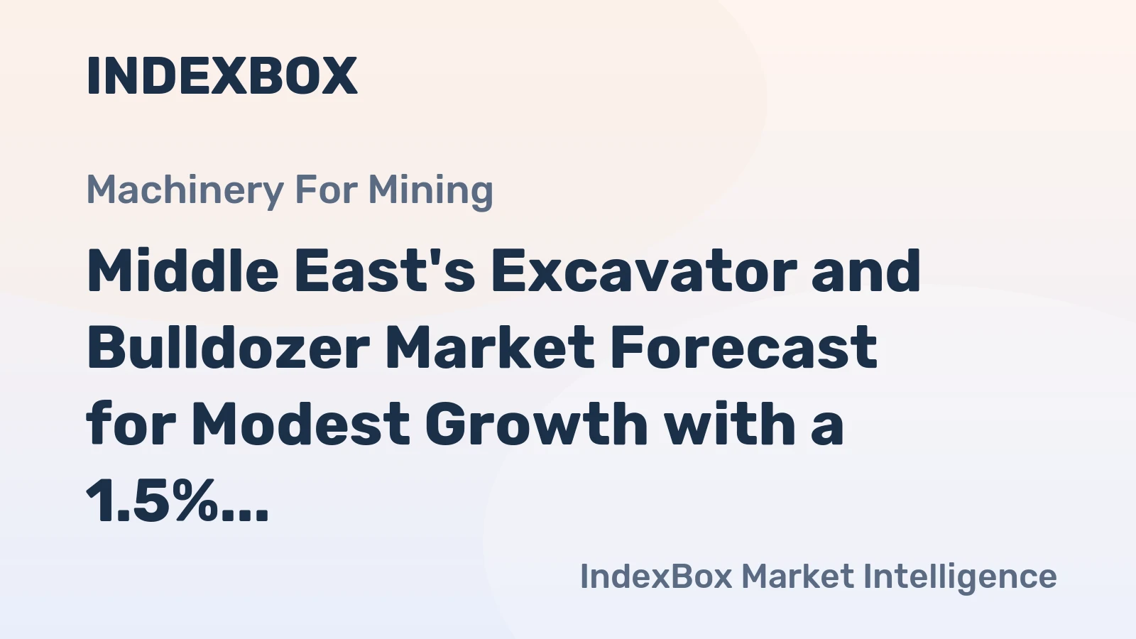 Middle East's Excavator and Bulldozer Market Forecast for Modest Growth with a 1.5% CAGR in Value