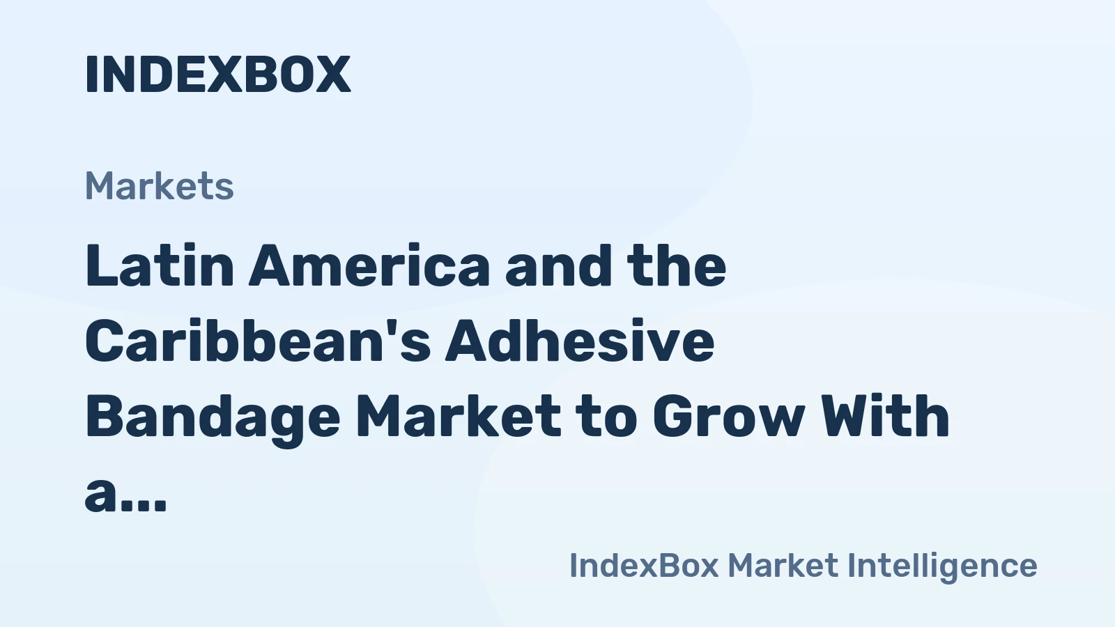 Latin America and the Caribbean's Adhesive Bandage Market to Grow With a 1.8% CAGR