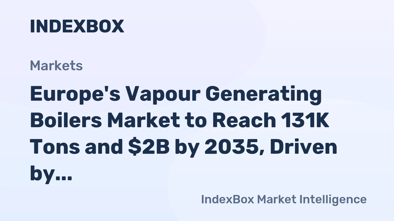 Europe's Vapour Generating Boilers Market to Reach 131K Tons and $2B by 2035, Driven by Increasing Demand