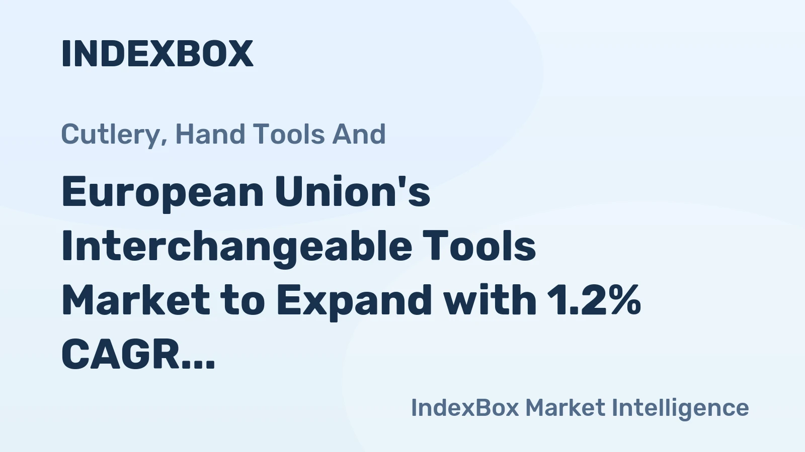 European Union's Interchangeable Tools Market to Expand with 1.2% CAGR Leading to $19.1B Value by 2035