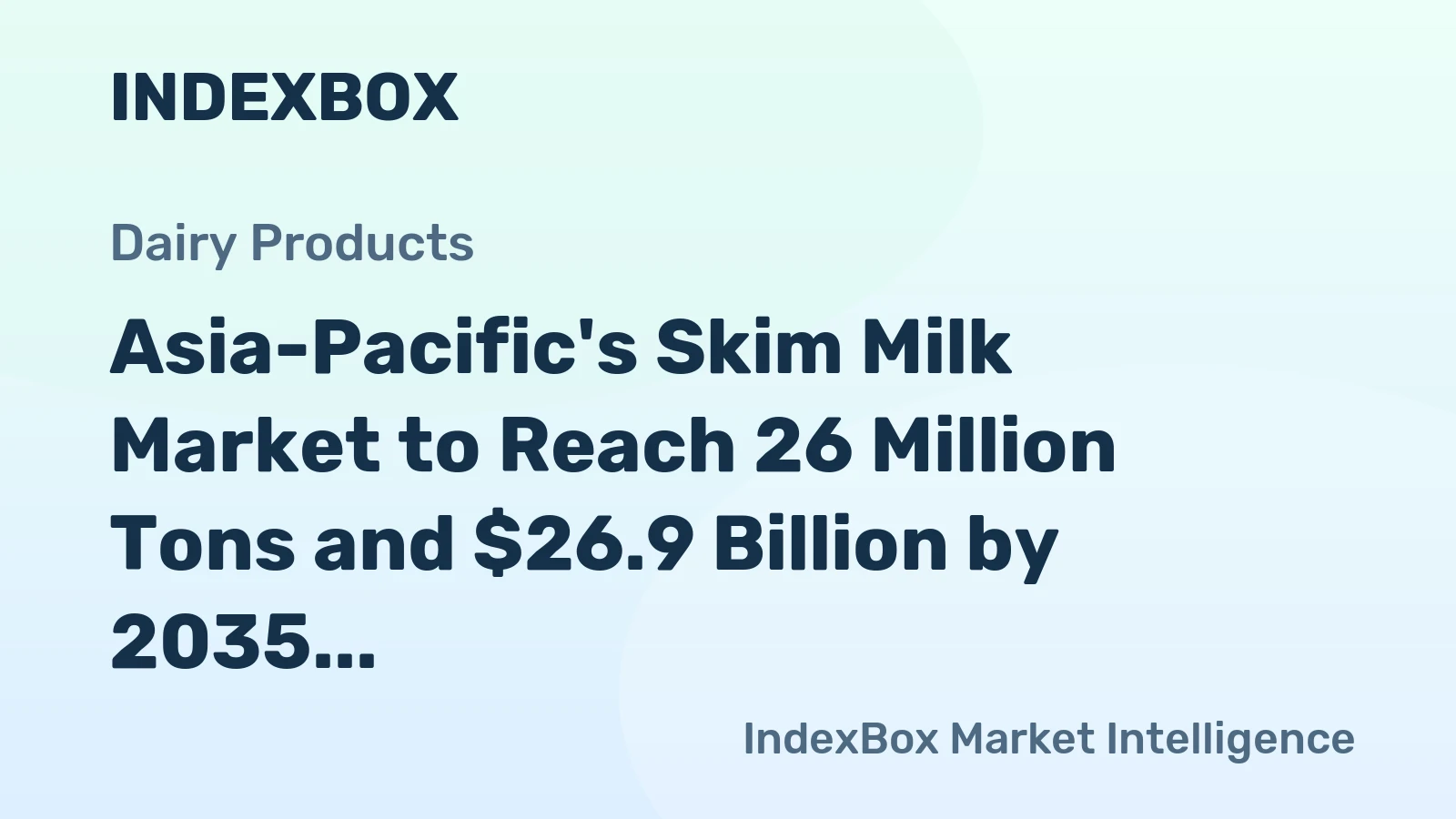 Asia-Pacific's Skim Milk Market to Reach 26 Million Tons and $26.9 Billion by 2035