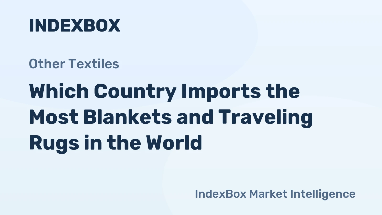 Which Country Imports the Most Blankets and Traveling Rugs in the World?