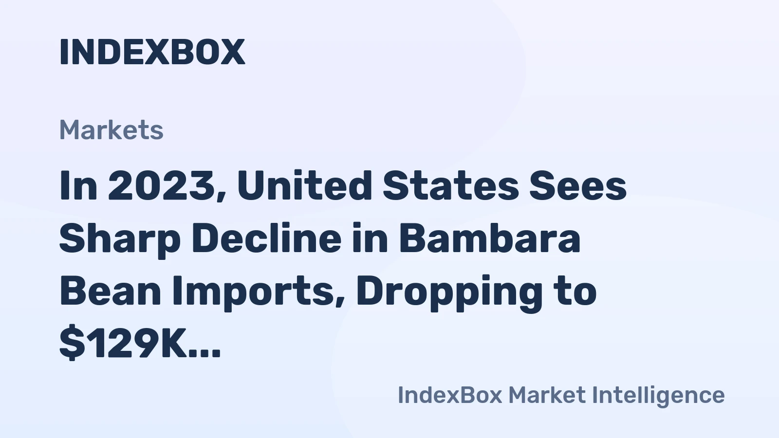 In 2023, United States Sees Sharp Decline in Bambara Bean Imports, Dropping to $129K