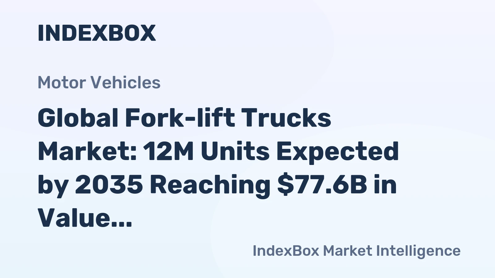 Global Fork-lift Trucks Market: 12M Units Expected by 2035 Reaching $77.6B in Value