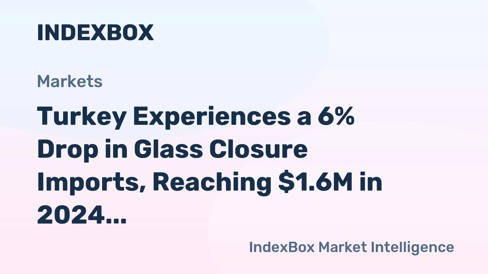 Turkey Experiences a 6% Drop in Glass Closure Imports, Reaching $1.6M in 2024