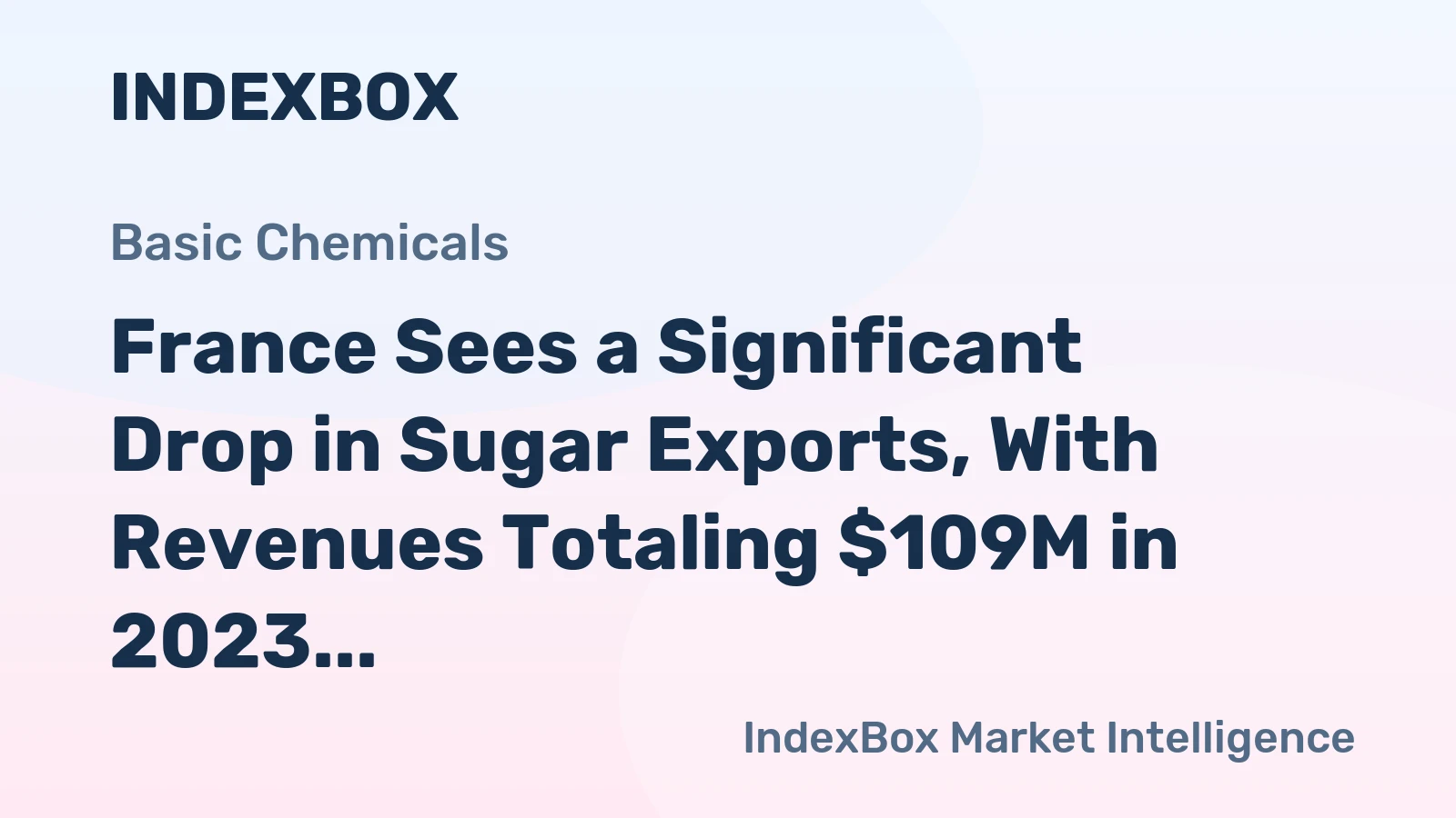 France Sees a Significant Drop in Sugar Exports, With Revenues Totaling $109M in 2023.
