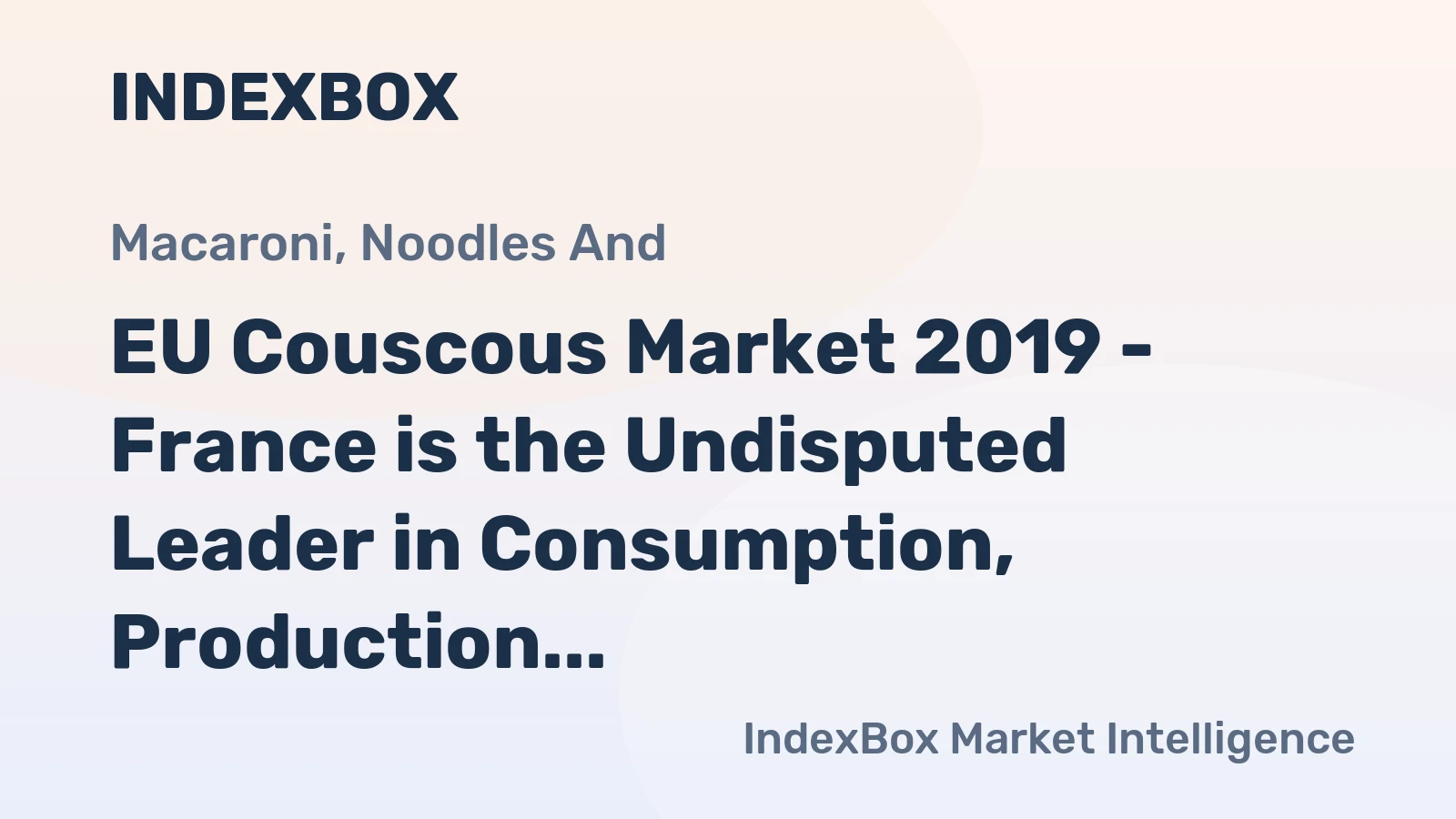 EU Couscous Market 2019 - France is the Undisputed Leader in Consumption, Production, and Imports