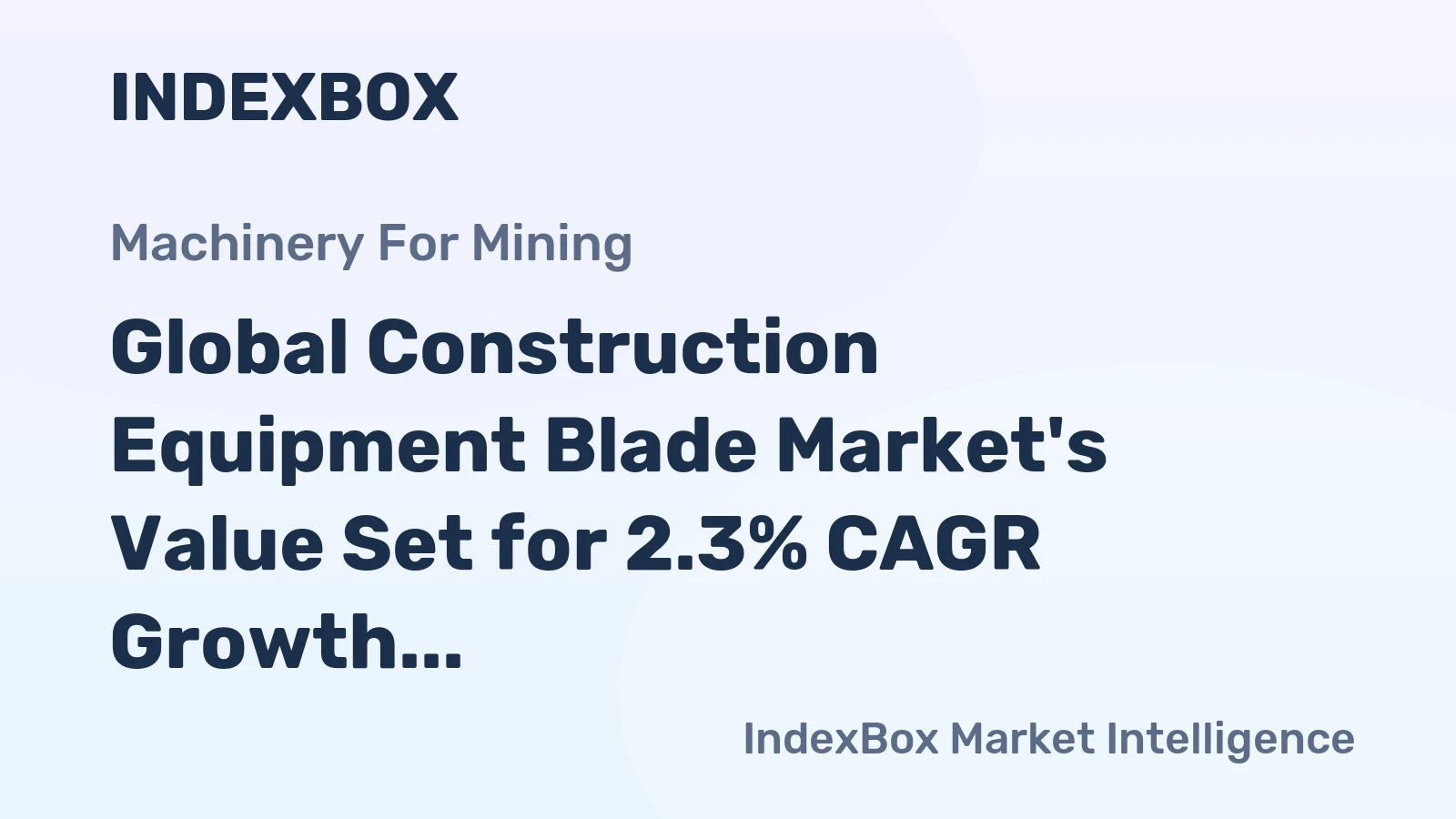 Global Construction Equipment Blade Market's Value Set for 2.3% CAGR Growth Through 2035