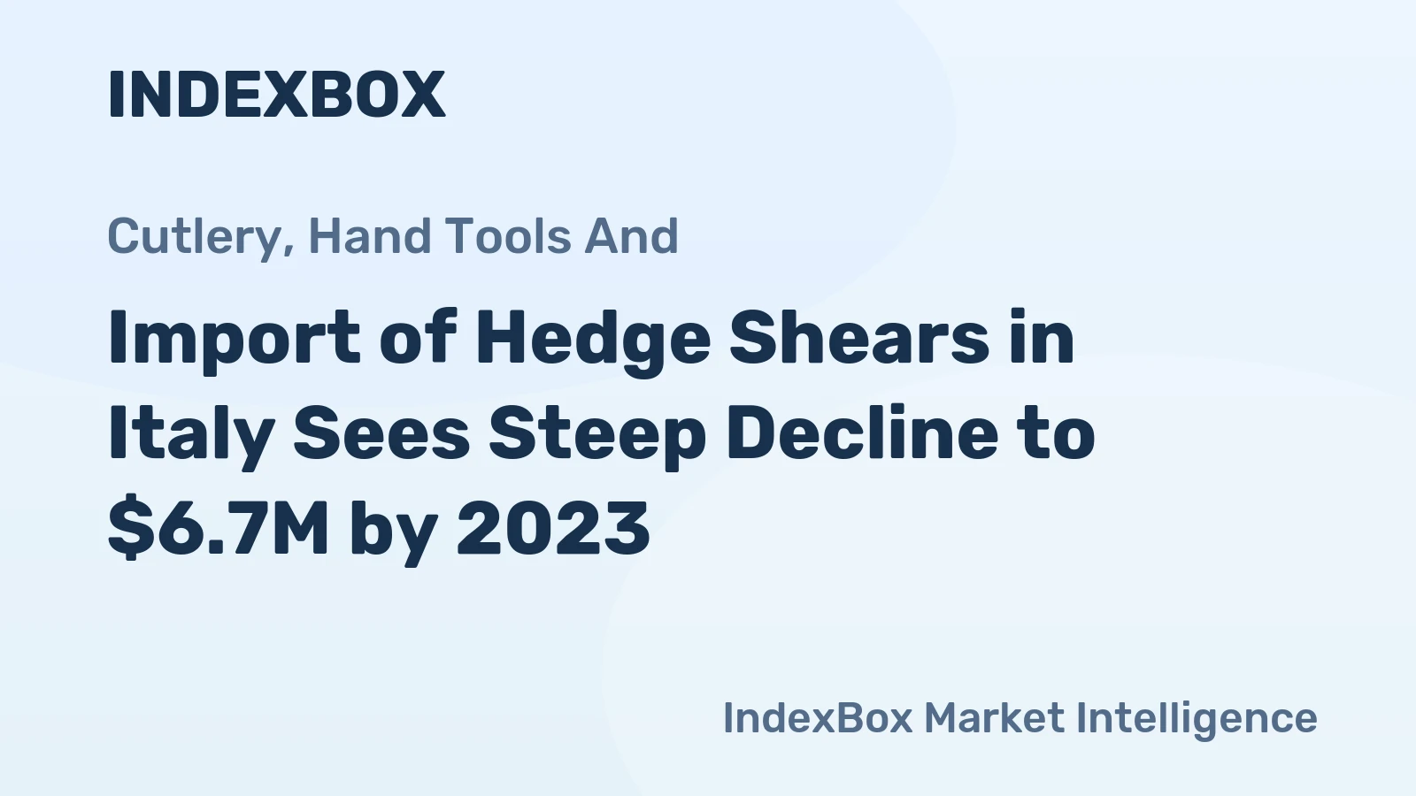 Import of Hedge Shears in Italy Sees Steep Decline to $6.7M by 2023