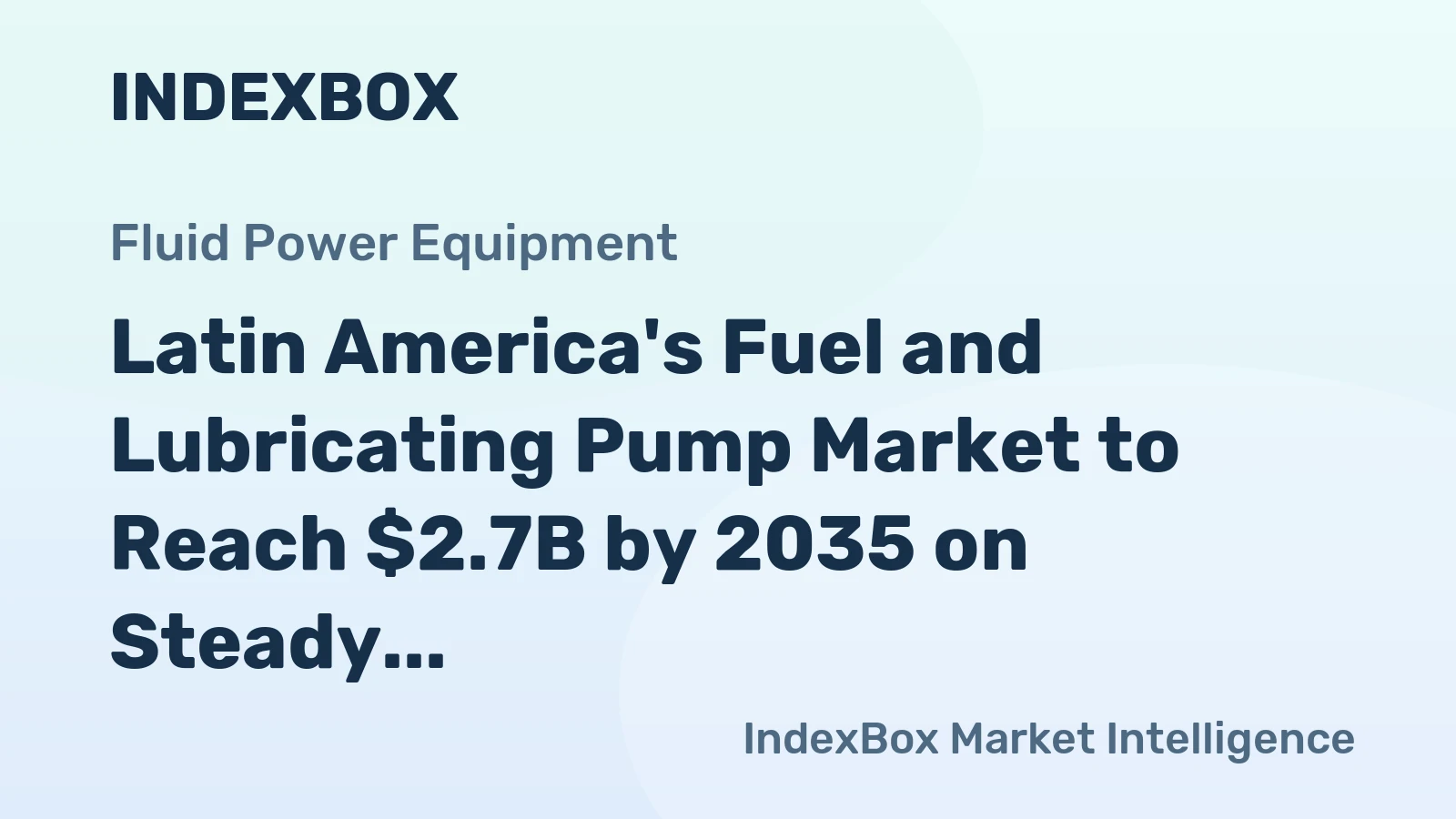 Latin America's Fuel and Lubricating Pump Market to Reach $2.7B by 2035 on Steady CAGR of +1.2% Growth