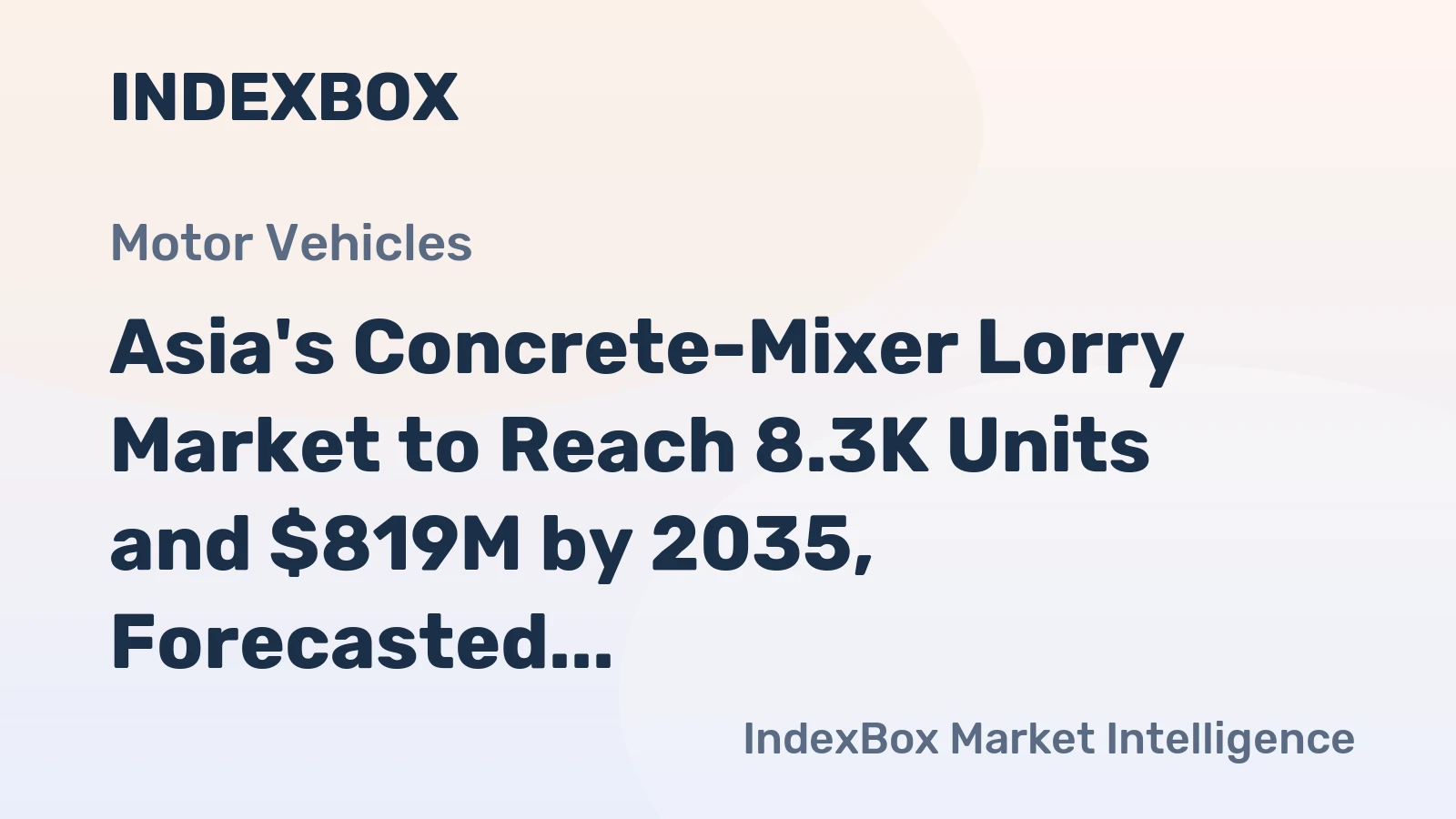 Asia's Concrete-Mixer Lorry Market to Reach 8.3K Units and $819M by 2035, Forecasted to Grow at +1.1% and +2.1% CAGR, Respectively