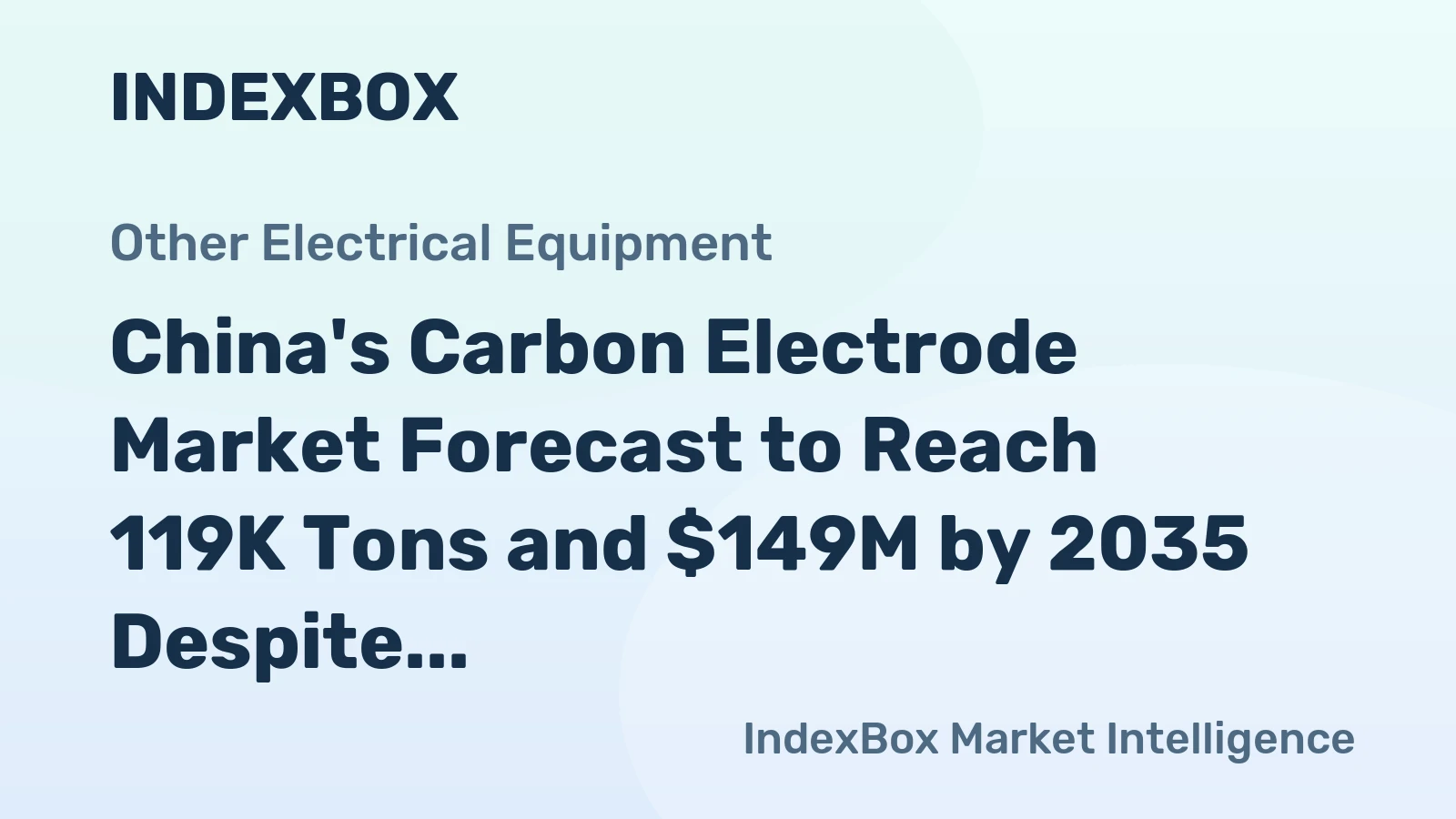 China's Carbon Electrode Market Forecast to Reach 119K Tons and $149M by 2035 Despite Recent Consumption Plunge
