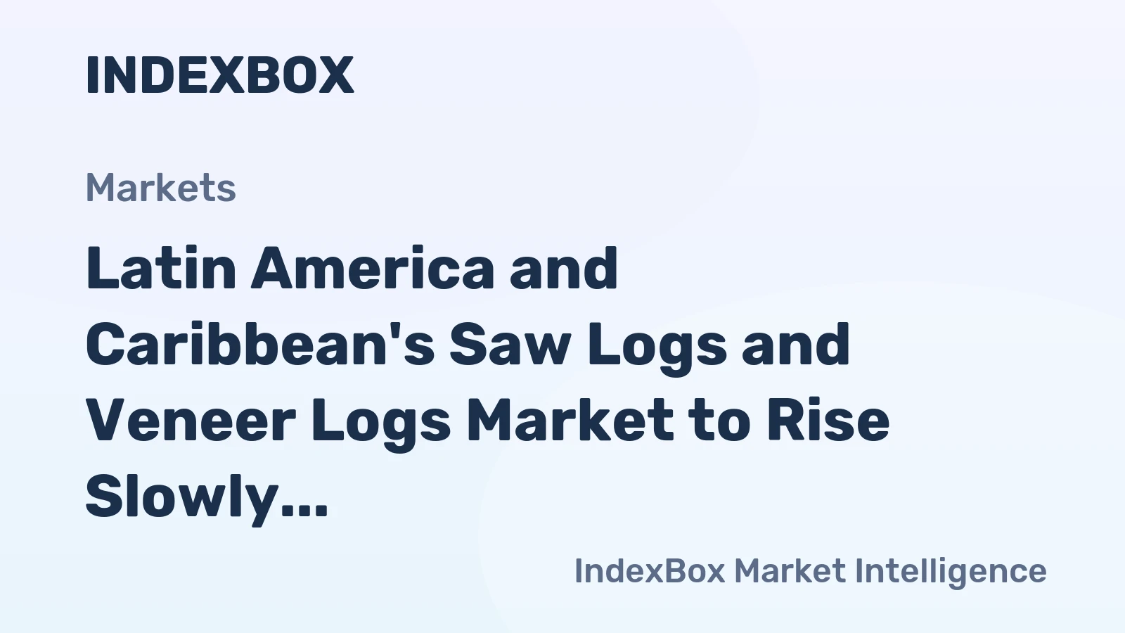 Latin America and Caribbean's Saw Logs and Veneer Logs Market to Rise Slowly with CAGR +0.7%