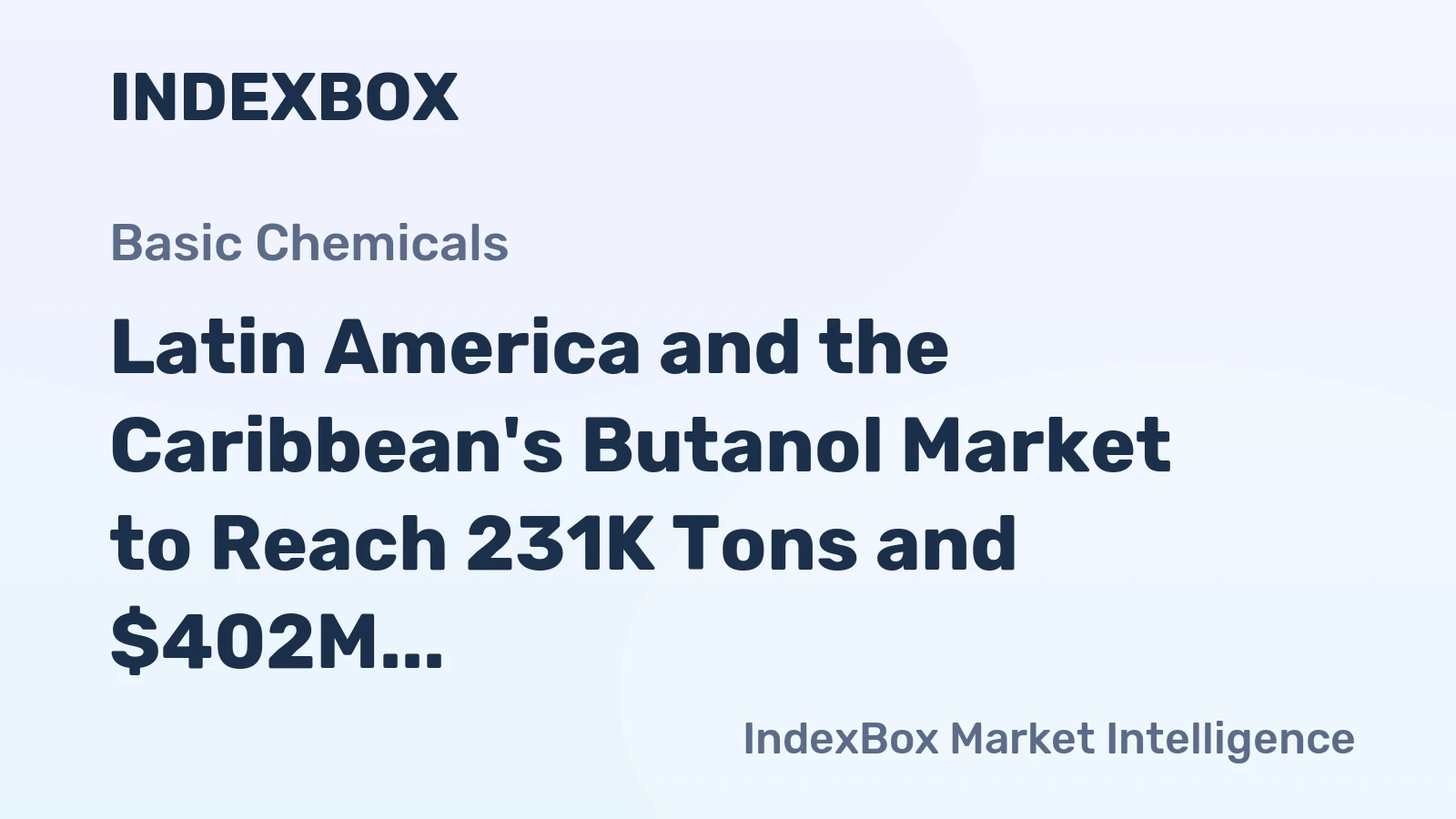 Latin America and the Caribbean's Butanol Market to Reach 231K Tons and $402M