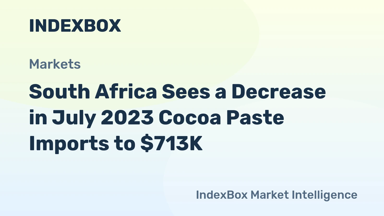 South Africa Sees a Decrease in July 2023 Cocoa Paste Imports to $713K