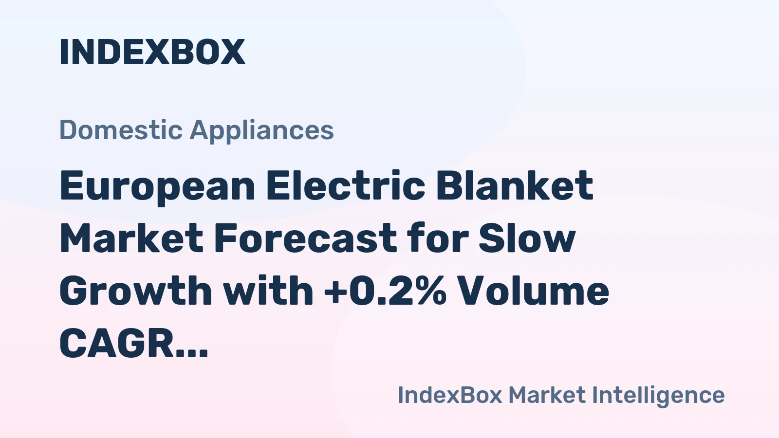 European Electric Blanket Market Forecast for Slow Growth with +0.2% Volume CAGR