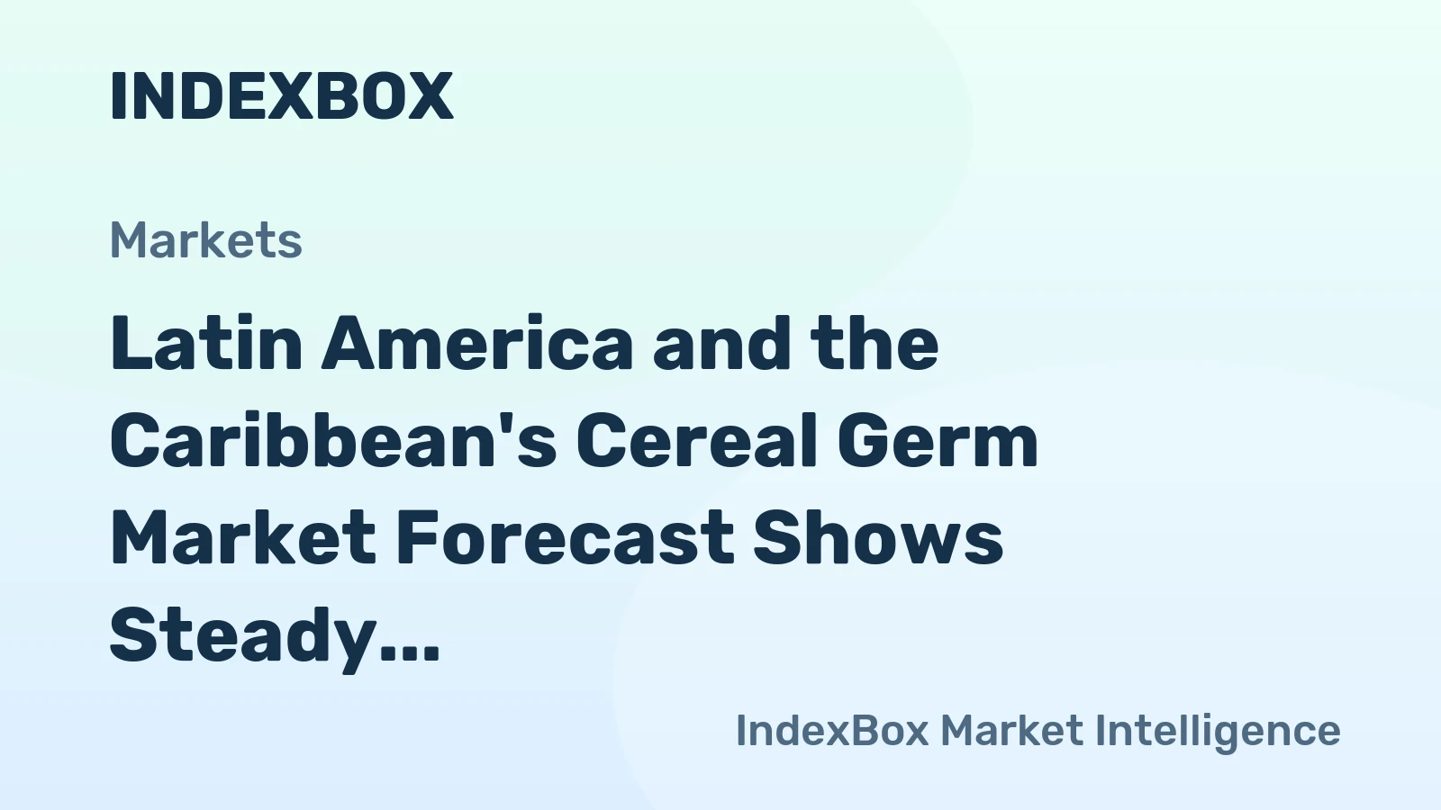 Latin America and the Caribbean's Cereal Germ Market Forecast Shows Steady Growth With a +2.6% CAGR in Value