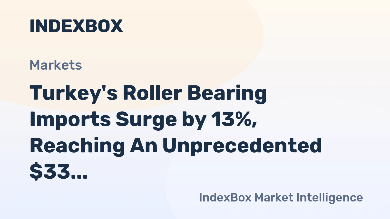 Turkey's Roller Bearing Imports Surge by 13%, Reaching An Unprecedented $33 Million in 2023