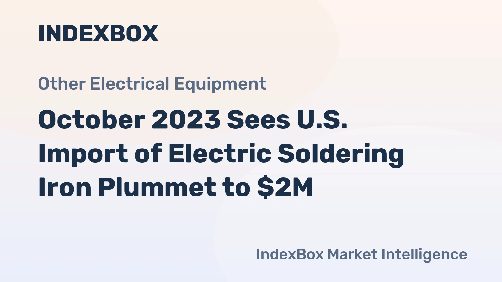 October 2023 Sees U.S. Import of Electric Soldering Iron Plummet to $2M