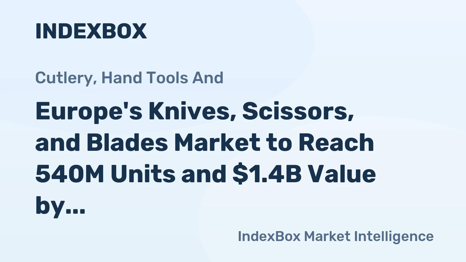 Europe's Knives, Scissors, and Blades Market to Reach 540M Units and $1.4B Value by 2035