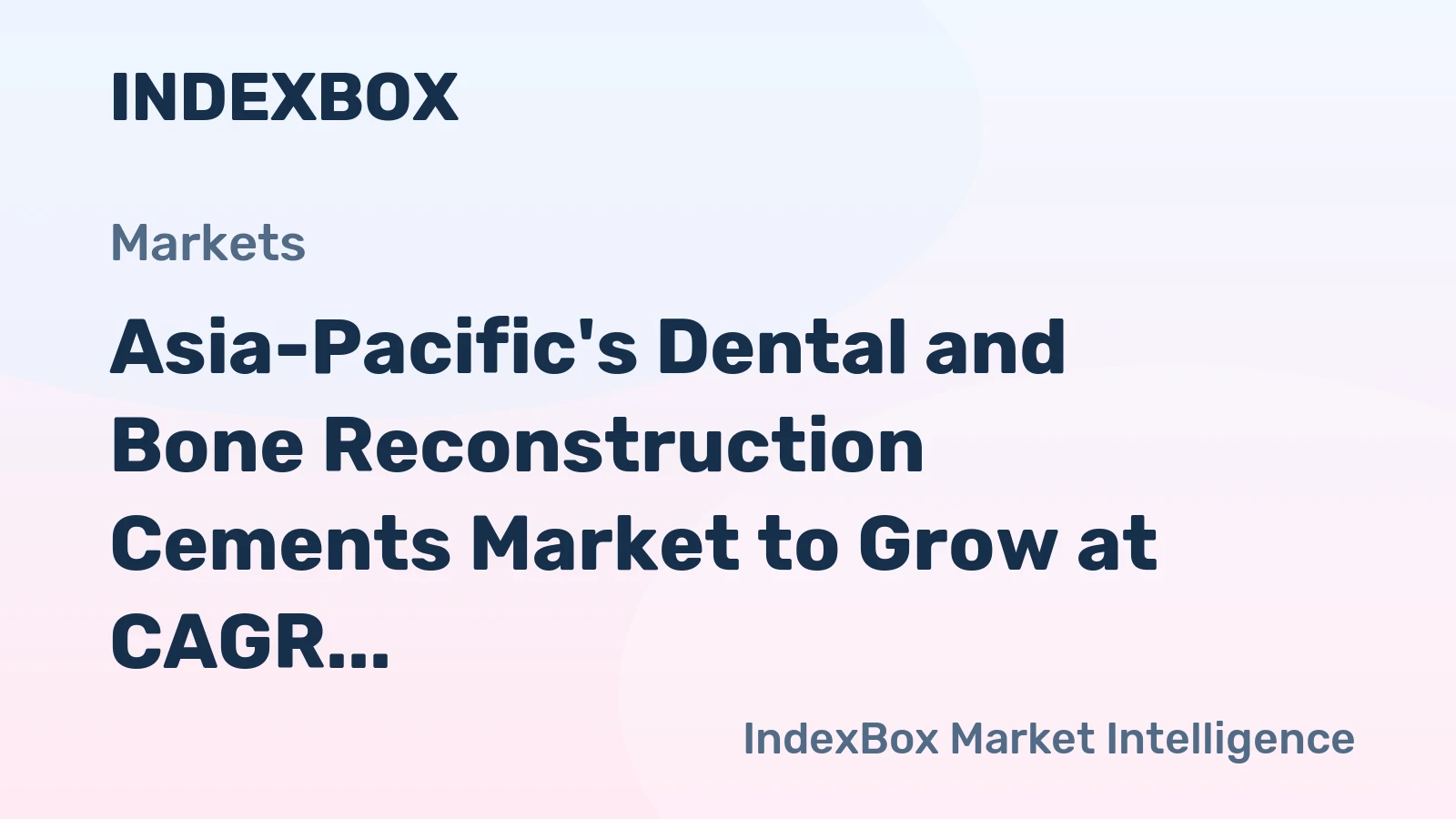 Asia-Pacific's Dental and Bone Reconstruction Cements Market to Grow at CAGR of +1.7% by 2035