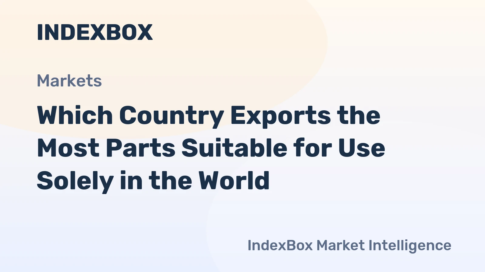 Which Country Exports the Most Parts Suitable for Use Solely in the World?