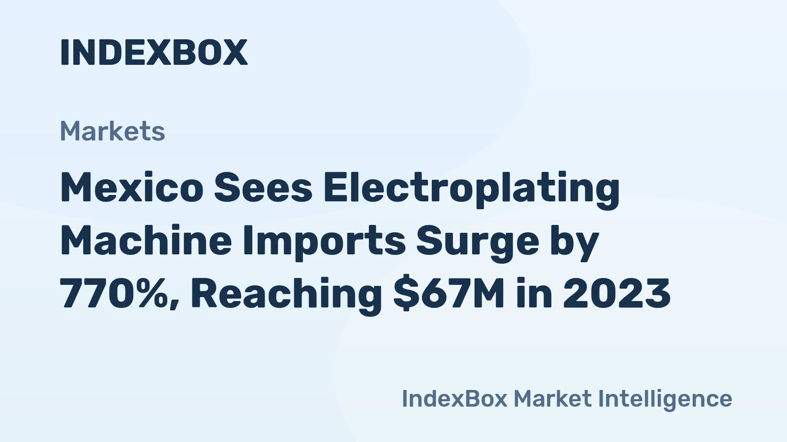 Mexico Sees Electroplating Machine Imports Surge by 770%, Reaching $67M in 2023