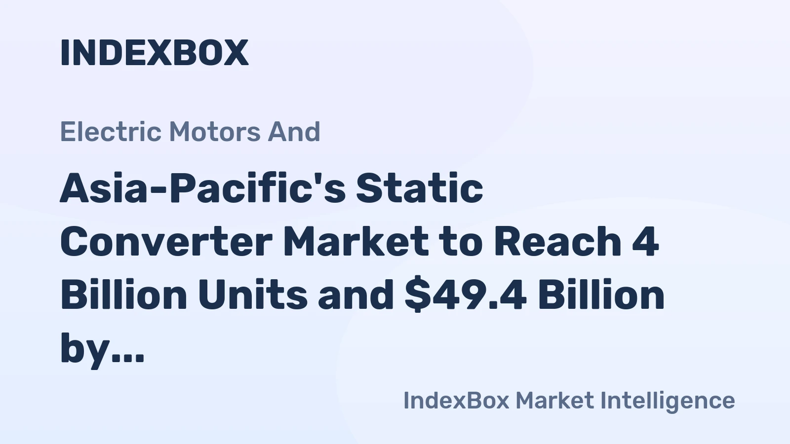 Asia-Pacific's Static Converter Market to Reach 4 Billion Units and $49.4 Billion by 2035