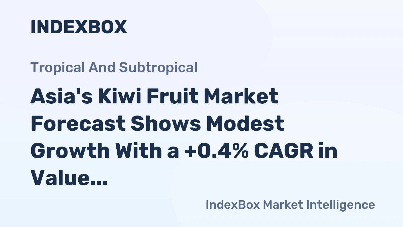 Asia's Kiwi Fruit Market Forecast Shows Modest Growth With a +0.4% CAGR in Value