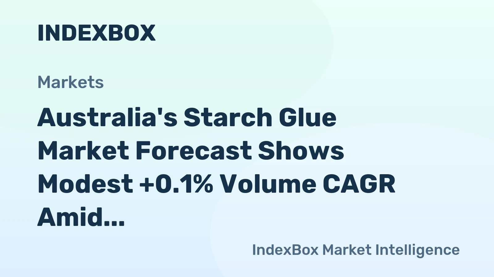 Australia's Starch Glue Market Forecast Shows Modest +0.1% Volume CAGR Amid Value Growth