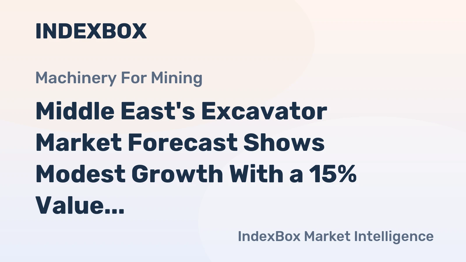 Middle East's Excavator Market Forecast Shows Modest Growth With a 15% Value CAGR