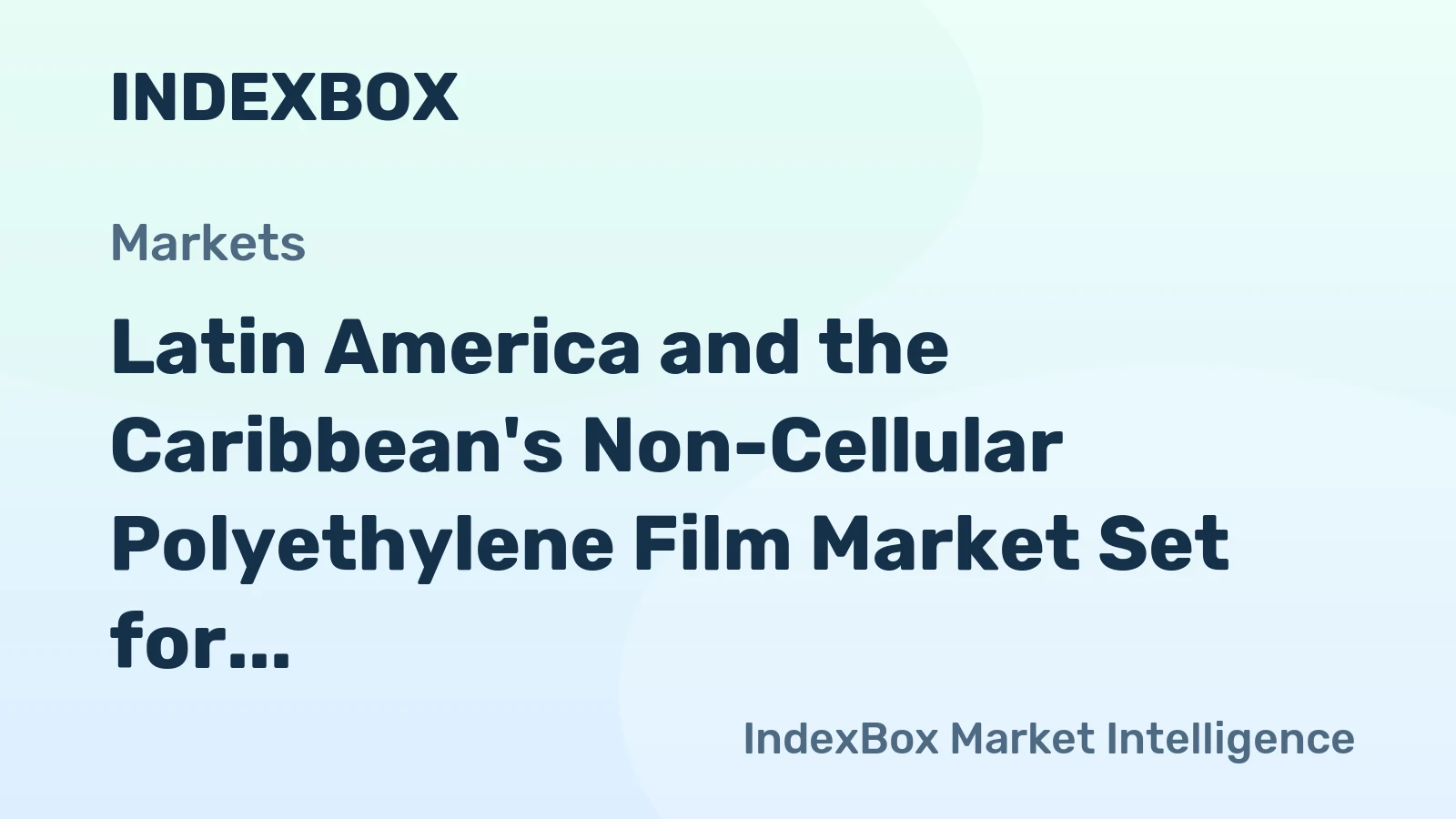 Latin America and the Caribbean's Non-Cellular Polyethylene Film Market Set for Steady 1.1% CAGR Growth