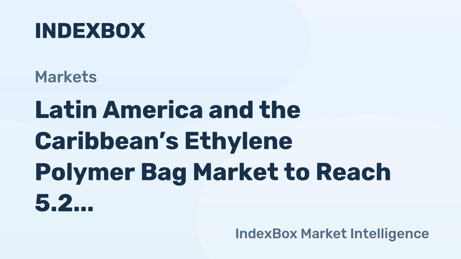 Latin America and the Caribbean’s Ethylene Polymer Bag Market to Reach 5.2 Million Tons and $25.2 Billion
