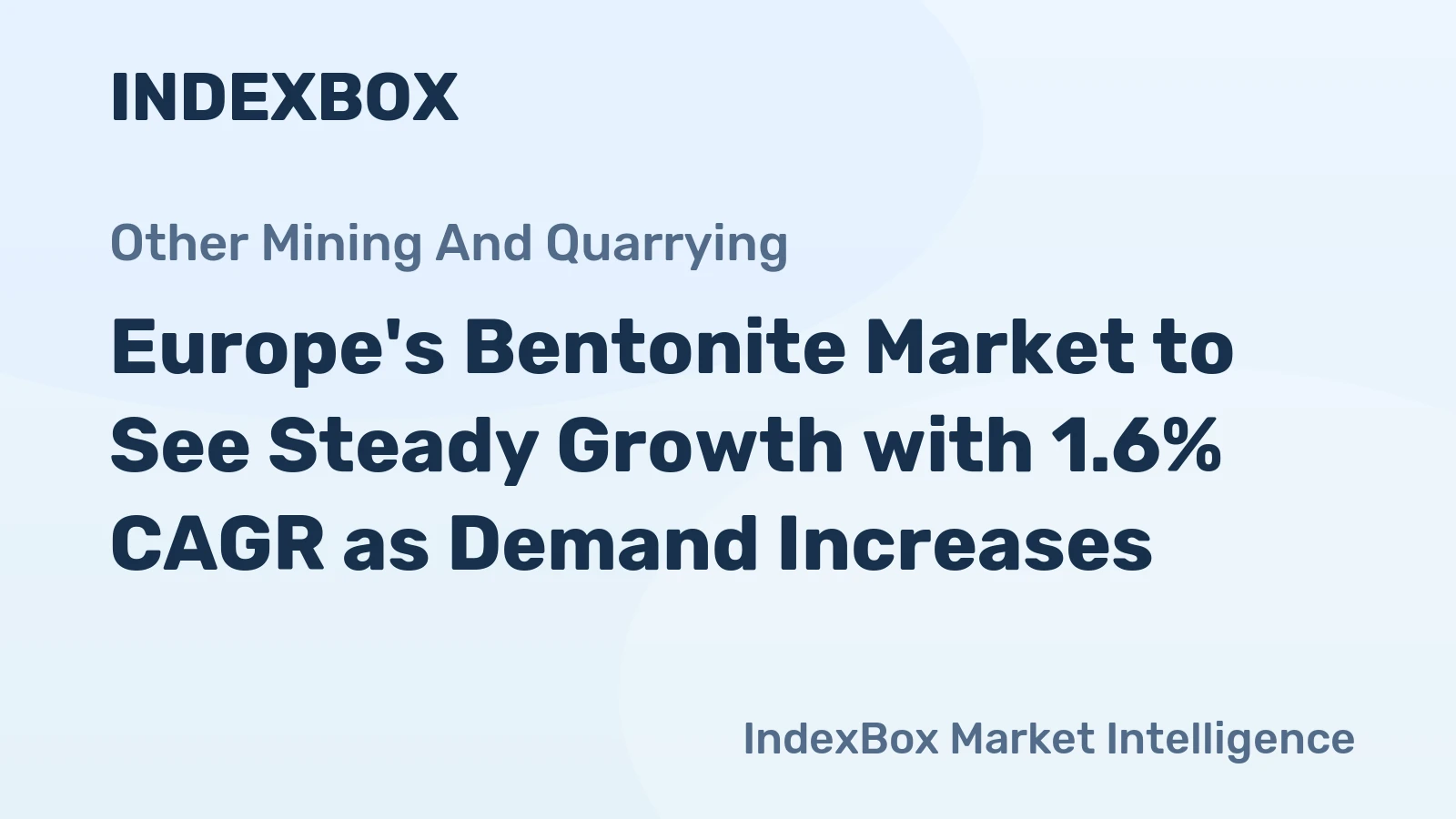 Europe's Bentonite Market to See Steady Growth with 1.6% CAGR as Demand Increases