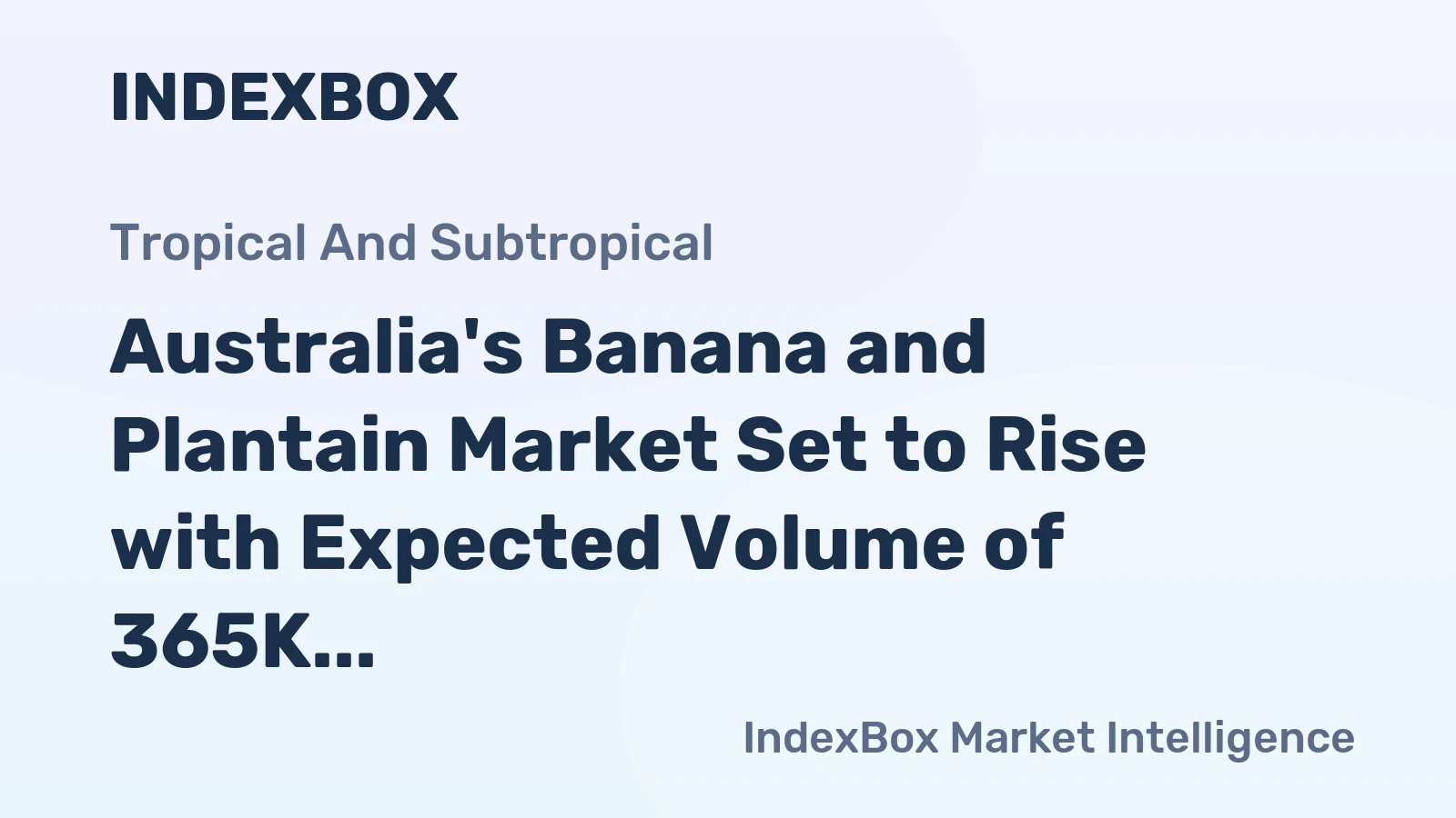 Australia's Banana and Plantain Market Set to Rise with Expected Volume of 365K Tons and Value of $428M by 2035