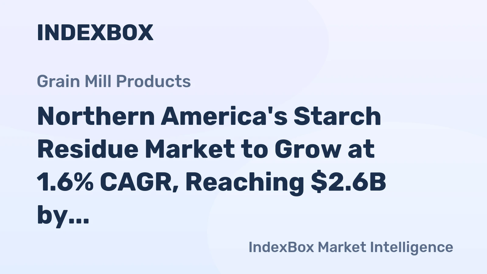 Northern America's Starch Residue Market to Grow at 1.6% CAGR, Reaching $2.6B by 2035