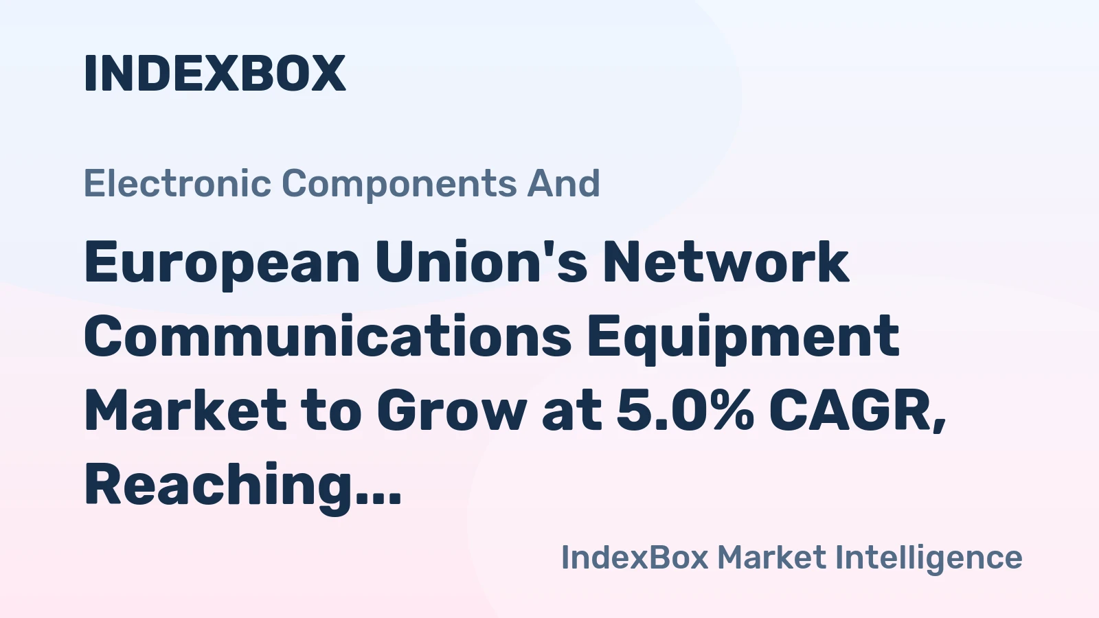 European Union's Network Communications Equipment Market to Grow at 5.0% CAGR, Reaching 64M Units by 2035