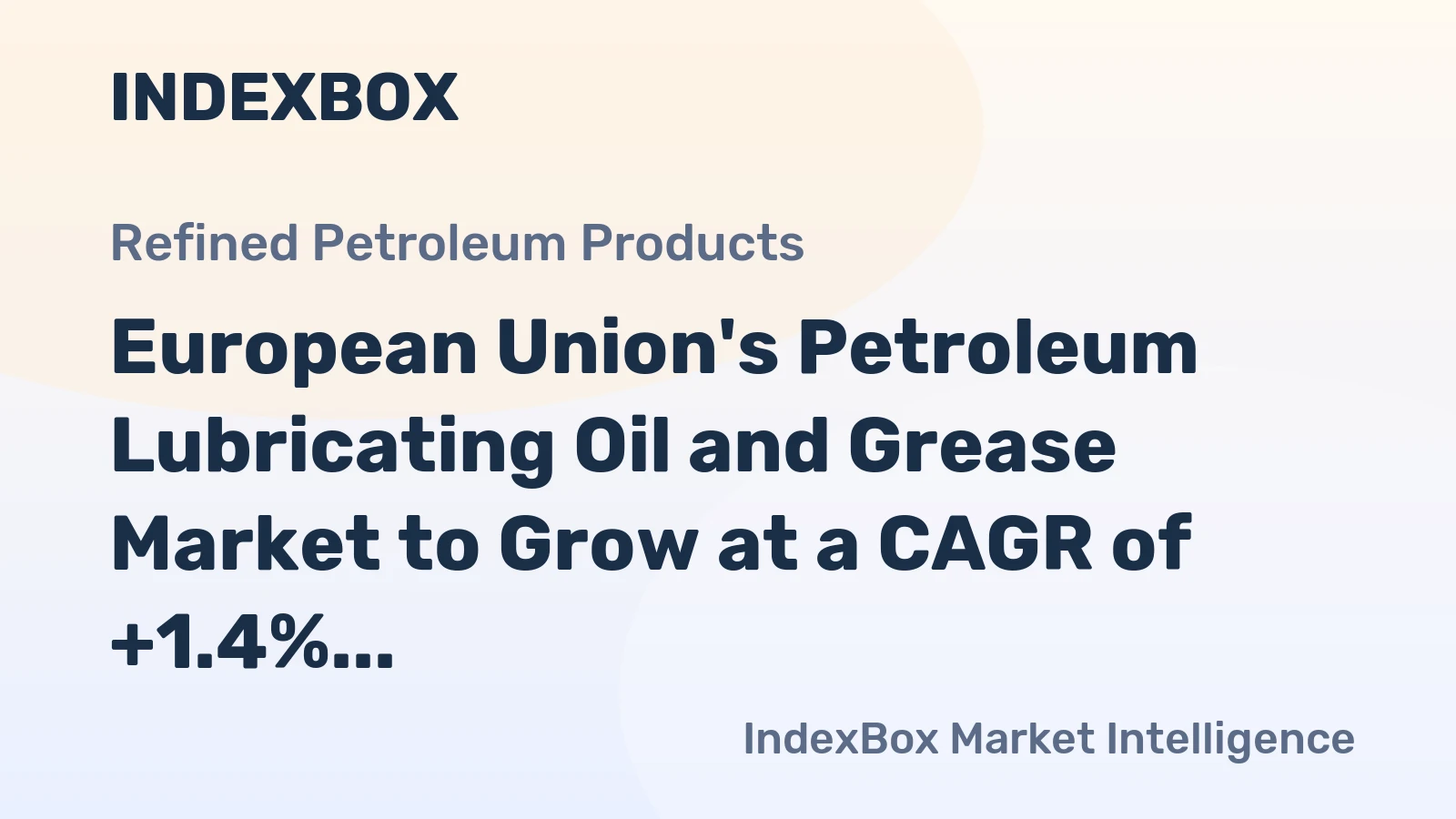 European Union's Petroleum Lubricating Oil and Grease Market to Grow at a CAGR of +1.4% reaching $4.7B by 2035