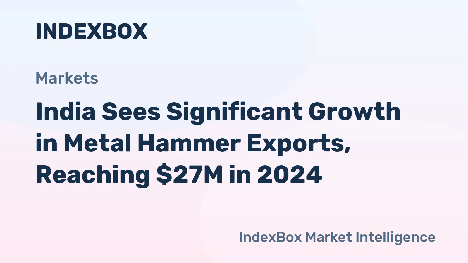 India Sees Significant Growth in Metal Hammer Exports, Reaching $27M in 2024