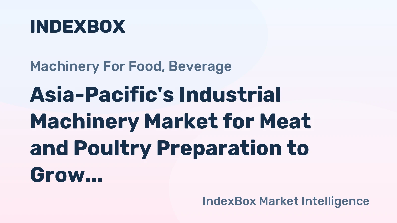 Asia-Pacific's Industrial Machinery Market for Meat and Poultry Preparation to Grow at a CAGR of +2.9% from 2024 to 2035