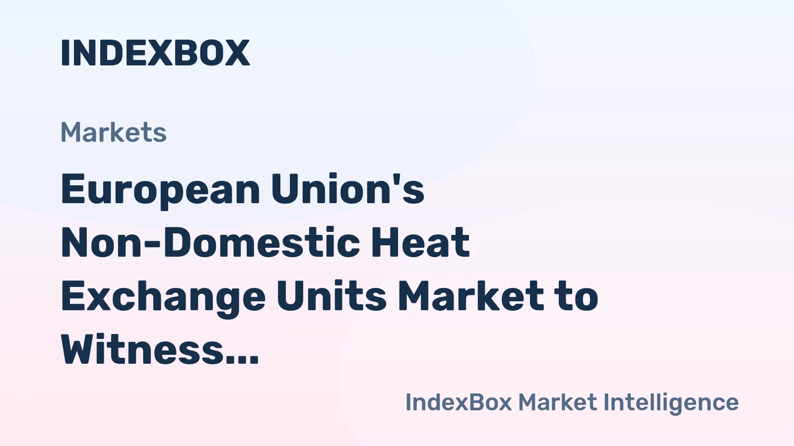 European Union's Non-Domestic Heat Exchange Units Market to Witness Modest Growth with +0.4% CAGR from 2024 to 2035, Expected to Reach $33B