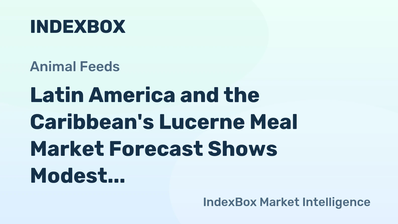 Latin America and the Caribbean's Lucerne Meal Market Forecast Shows Modest Growth With a +0.5% Value CAGR