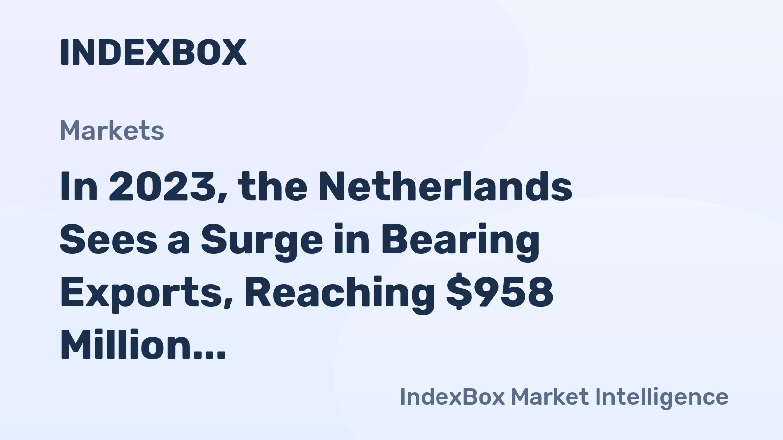 In 2023, the Netherlands Sees a Surge in Bearing Exports, Reaching $958 Million